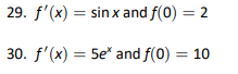 Solved 29. f′(x)=sinx and f(0)=2 30. f′(x)=5ex and f(0)=10 | Chegg.com
