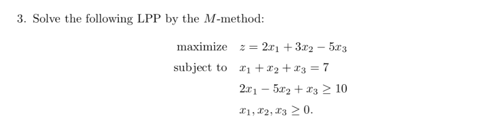 Solved 3. Solve the following LPP by the M-method: maximize | Chegg.com