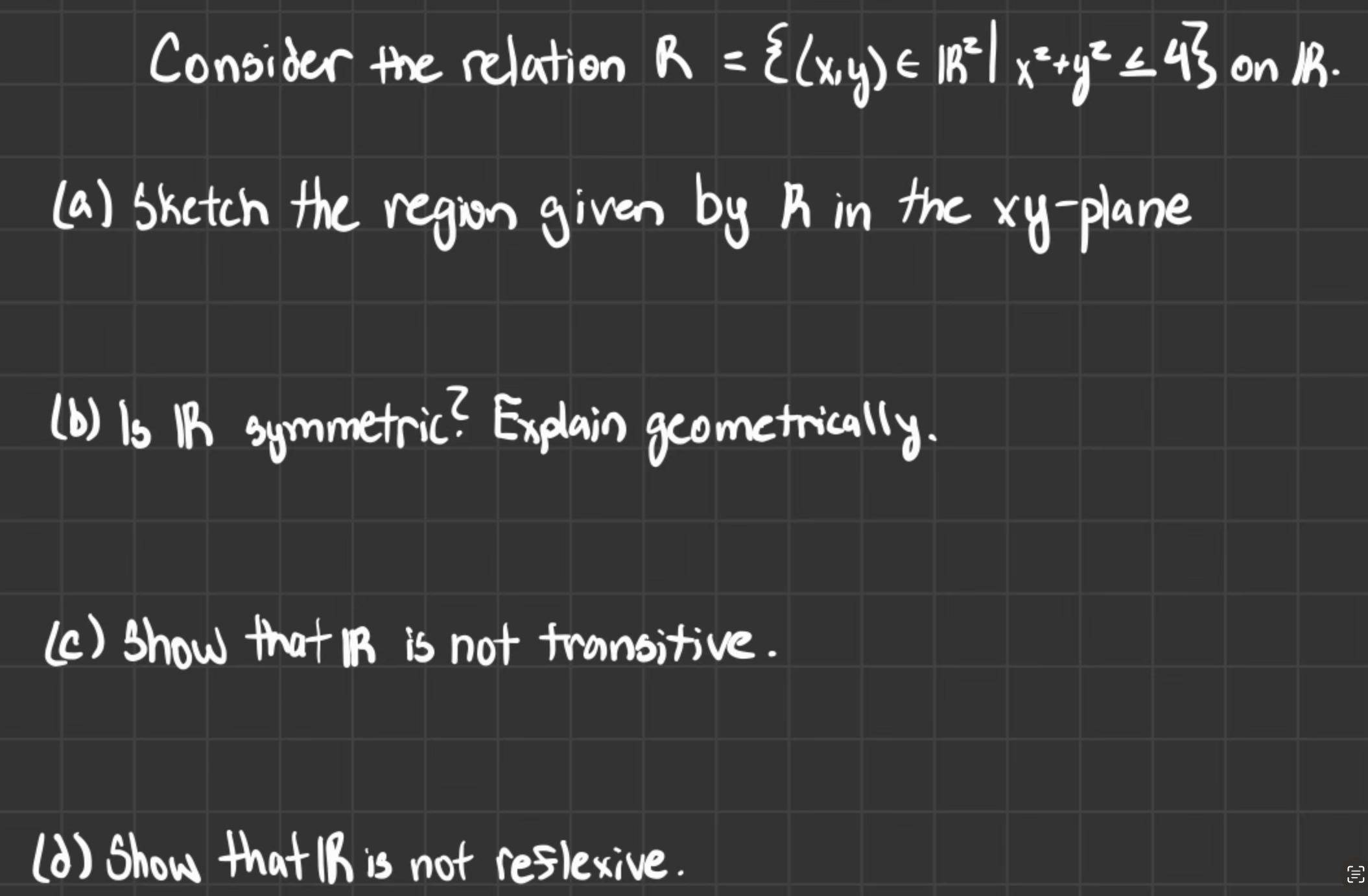 Solved Consider the relation R={(x,y)∈R2∣x2+y2≤4} on R. (a) | Chegg.com