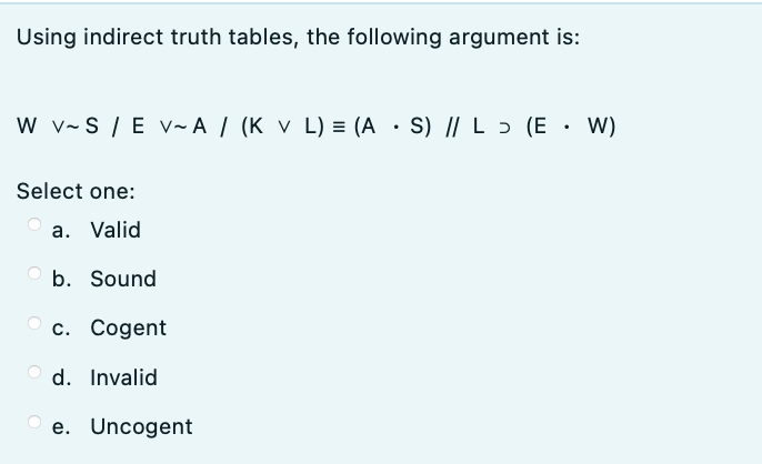 Solved Using indirect truth tables, the following argument | Chegg.com