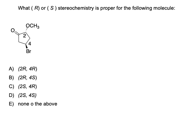 Solved What ( R) or ( S) stereochemistry is proper for the | Chegg.com