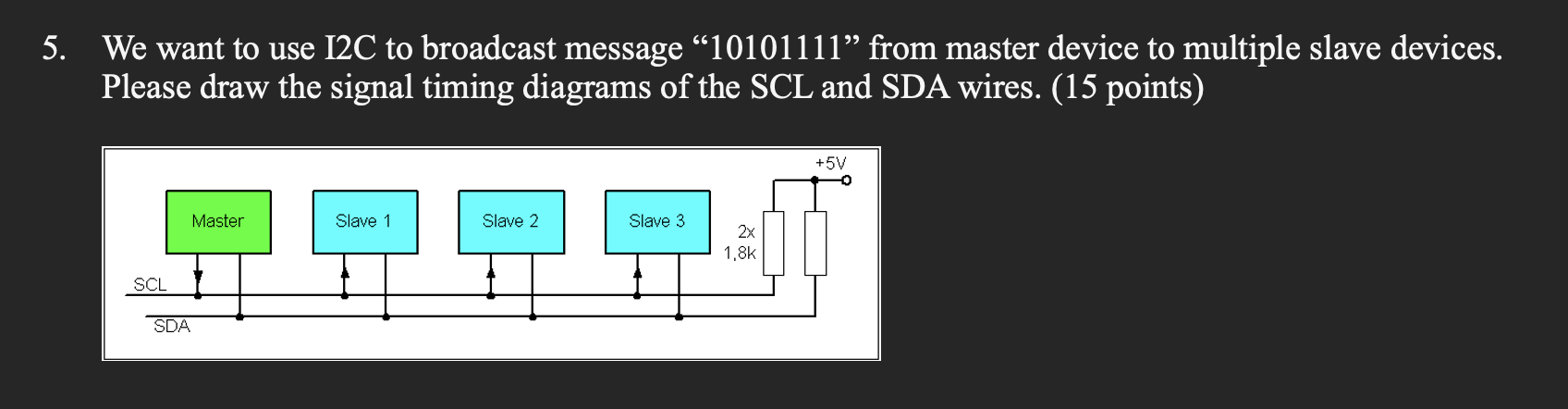 Solved 5. We want to use I2C to broadcast message "10101111" | Chegg.com