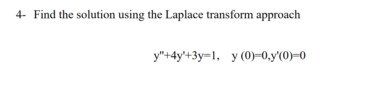 Solved 4- Find the solution using the Laplace transform | Chegg.com