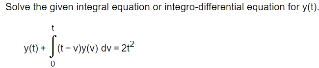 Solved Solve the given integral equation or | Chegg.com