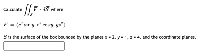 Solved Calculate SS F.ds where F = (e* sin y, e cos y, yza) | Chegg.com