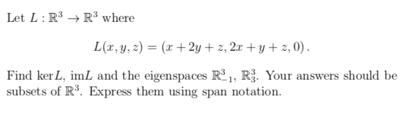 Solved Let L:R3R where L(2, y, z) = (x +2y + z, 2x +9+z, 0). | Chegg.com