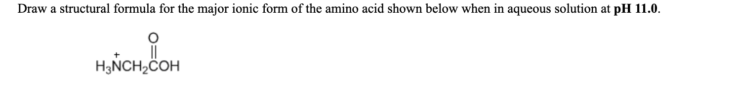 Solved Draw a structural formula for the major ionic form of | Chegg.com