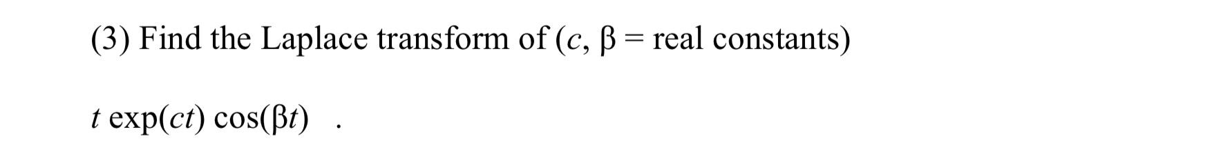 Solved (3) Find the Laplace transform of (c, ß = real | Chegg.com