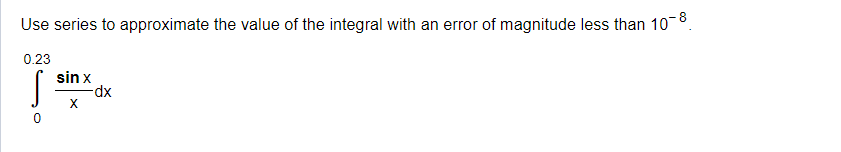 Solved Use series to approximate the value of the integral | Chegg.com