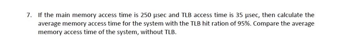 Solved 7. If the main memory access time is 250 sec and TLB | Chegg.com