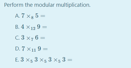 Solved Perform the modular multiplication. A. 7 X8 5 = B. 4 | Chegg.com