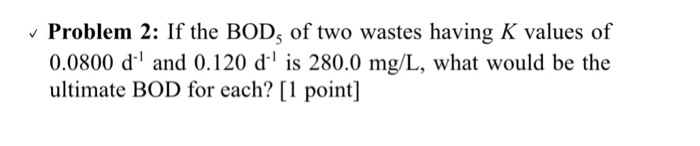 Solved Problem 2: If the BOD, of two wastes having K values | Chegg.com