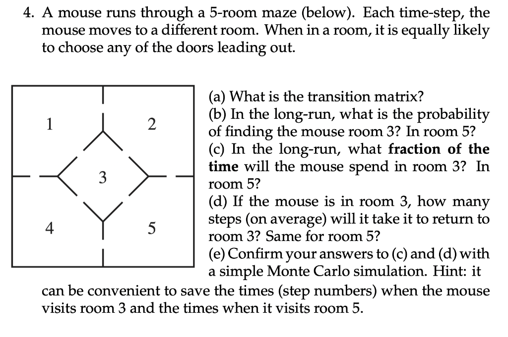 4. A mouse runs through a 5-room maze (below). Each | Chegg.com