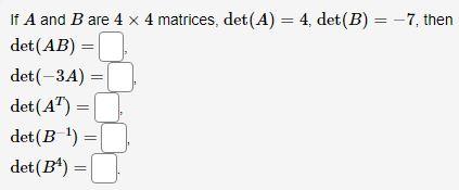 Solved If A and B are 4×4 matrices, det(A)=4, | Chegg.com