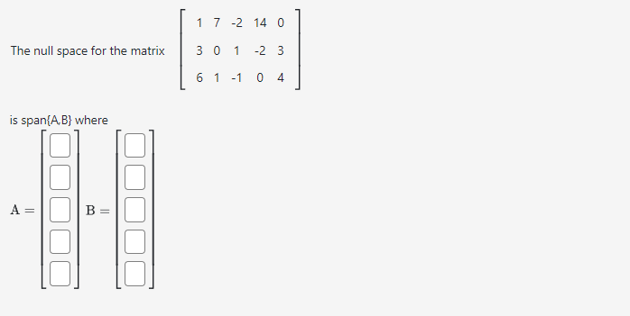 Solved The null space for the matrix ⎣⎡136701−21−114−20034⎦⎤ | Chegg.com