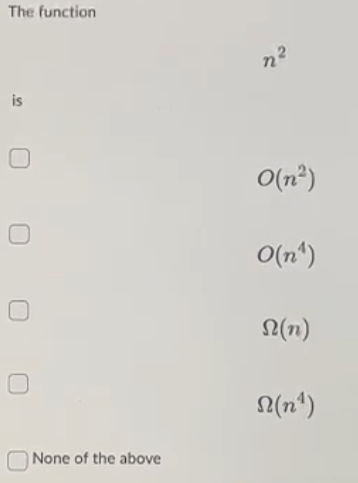 Solved The function n2 is O(n2) O(n4) Ω(n) Ω(n4) None of the | Chegg.com