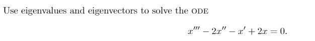 Solved Use eigenvalues and eigenvectors to solve the ODE " - | Chegg.com