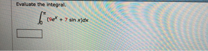 Solved Evaluate the integral. (9ex +7 sin x)dx | Chegg.com