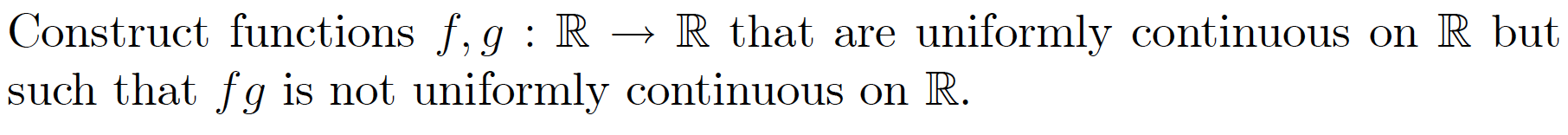 Solved Construct functions f,g:R→R that are uniformly | Chegg.com