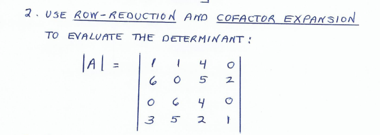 Solved 2. USE ROW-REDUCTION AND COFACTOR EXPANSION TO | Chegg.com