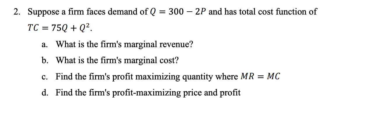 Solved Suppose a firm faces demand of Q=300−2P and has total | Chegg.com