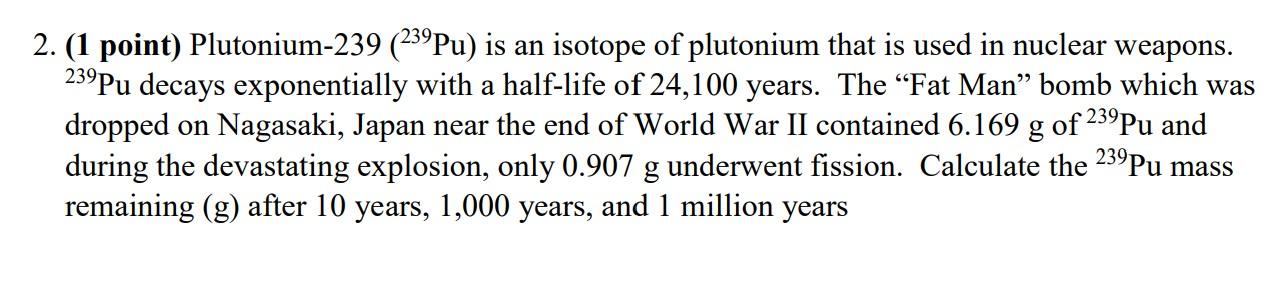 Solved a 2. (1 point) Plutonium-239 (239Pu) is an isotope of | Chegg.com
