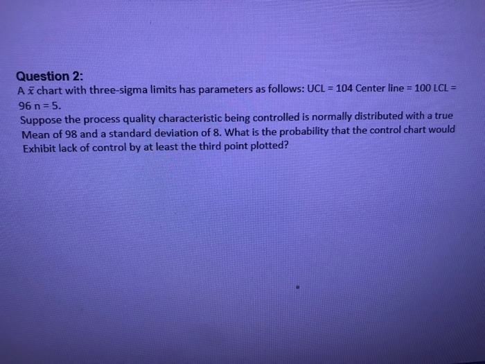 Solved Question 2: A chart with three-sigma limits has | Chegg.com