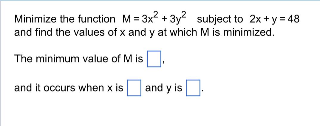 Solved Minimize the function M=3x2+3y2 subject to 2x+y=48 | Chegg.com