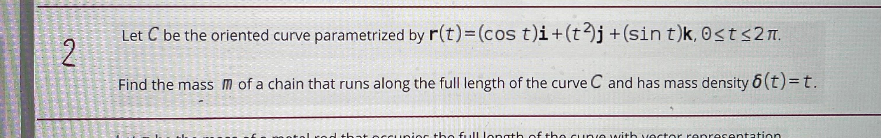 Solved Let C be the oriented curve parametrized by | Chegg.com