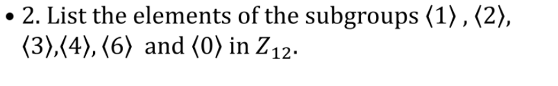 Solved • 2. List the elements of the subgroups (1), (2), | Chegg.com