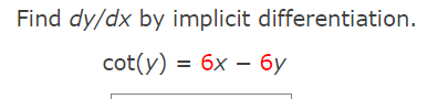 Solved Find dydx ﻿by implicit differentiation.cot(y)=6x-6y | Chegg.com