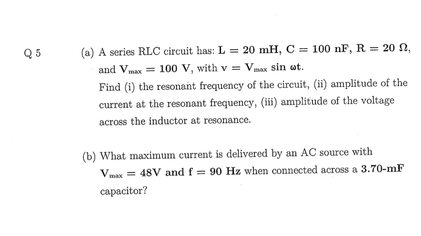 Solved = Q 5 (a) A series RLC circuit has: L = 20 mH, C = | Chegg.com