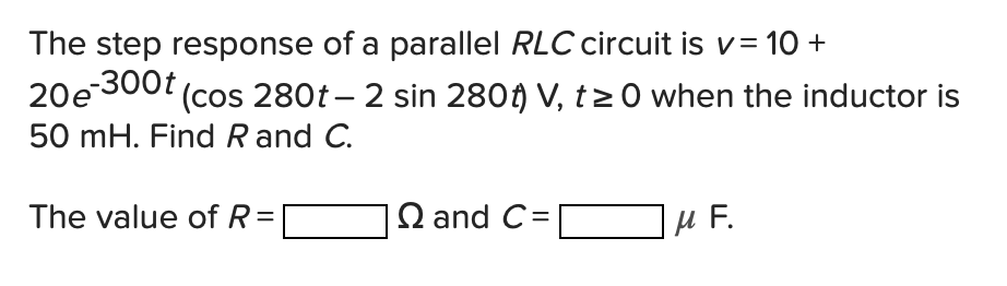 Solved The step response of a parallel RLC circuit is v=10+ | Chegg.com