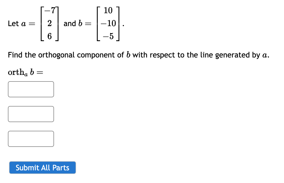 Solved Let a=⎣⎡−726⎦⎤ and b=⎣⎡10−10−5⎦⎤. Find the orthogonal | Chegg.com