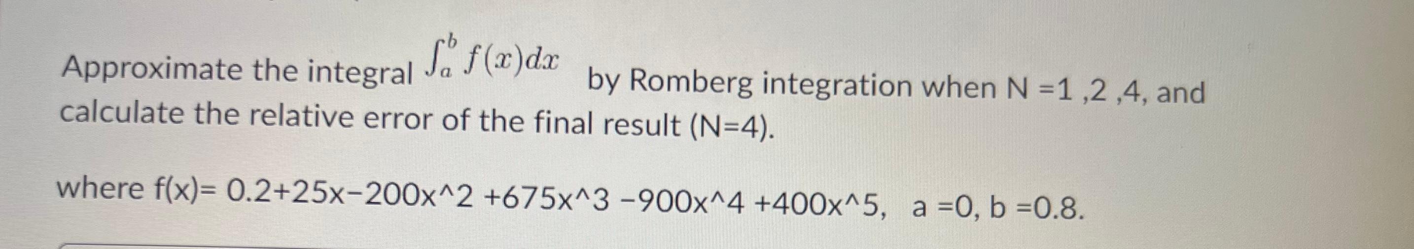 Solved Approximate the integral ∫abf(x)dx by Romberg | Chegg.com