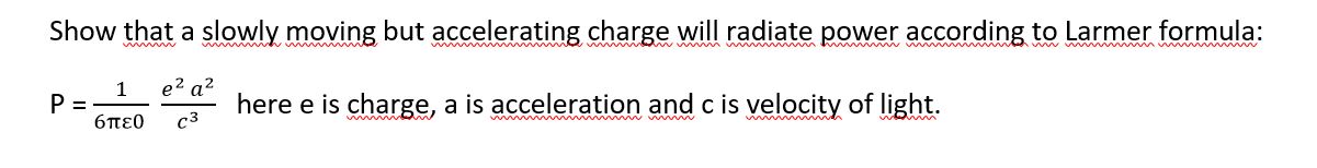 Show that a slowly moving but accelerating charge | Chegg.com
