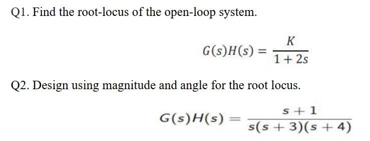 Solved Q1. Find the root-locus of the open-loop system. | Chegg.com