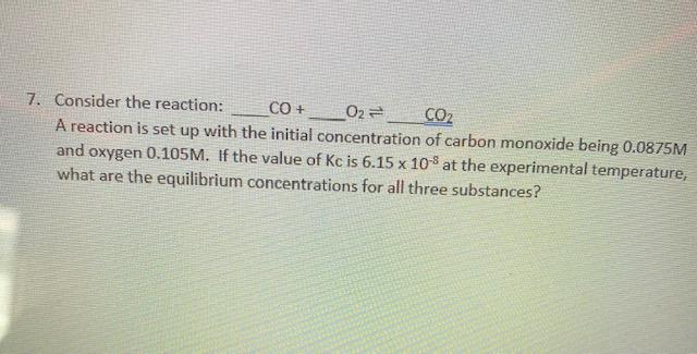 Solved 7. Consider the reaction: CO + 02 CO2 A reaction is | Chegg.com
