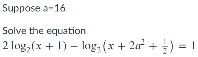 Solved Suppose a=16 Solve the equation 2 log2 (x + 1) – log2 | Chegg.com