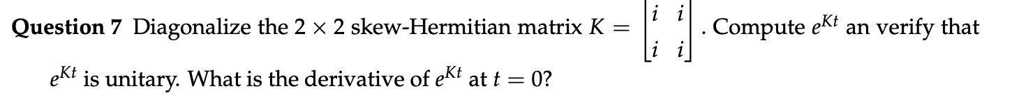 Solved Question 7 Diagonalize the 2×2 skew-Hermitian matrix | Chegg.com