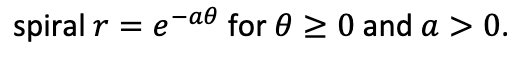 Solved by an EXPERT spiral r=e-aθ ﻿for θ≥0 ﻿and a>0.Find the area ...