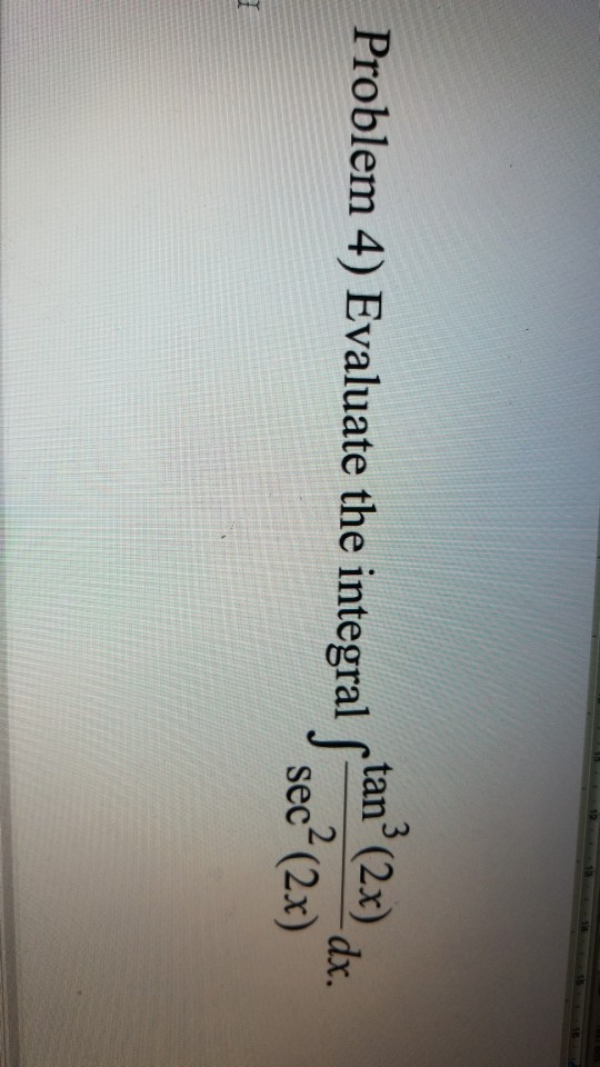 Solved Problem 4) Evaluate the integral tan (2x) sec (2x) dx | Chegg.com