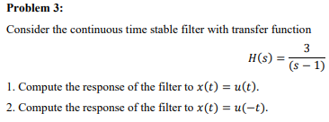Solved Problem 3: Consider the continuous time stable filter | Chegg.com