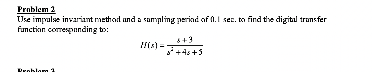 Solved Problem 2 Use impulse invariant method and a sampling | Chegg.com