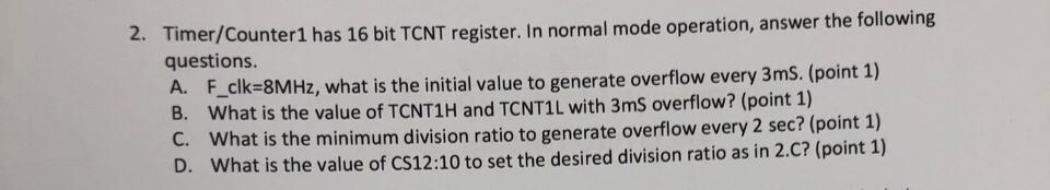 Solved 2. Timer/Counter1 has 16 bit TCNT register. In normal | Chegg.com