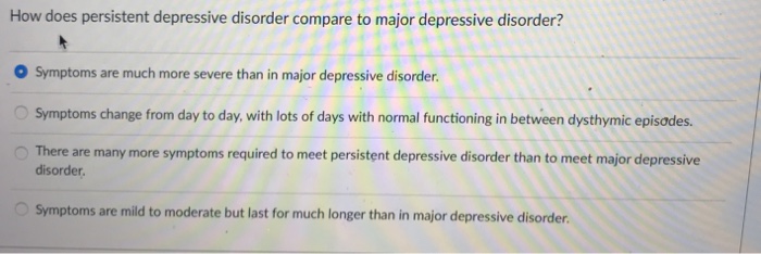 Solved How does persistent depressive disorder compare to | Chegg.com