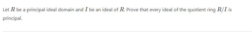 Solved Let R be a principal ideal domain and I be an ideal | Chegg.com