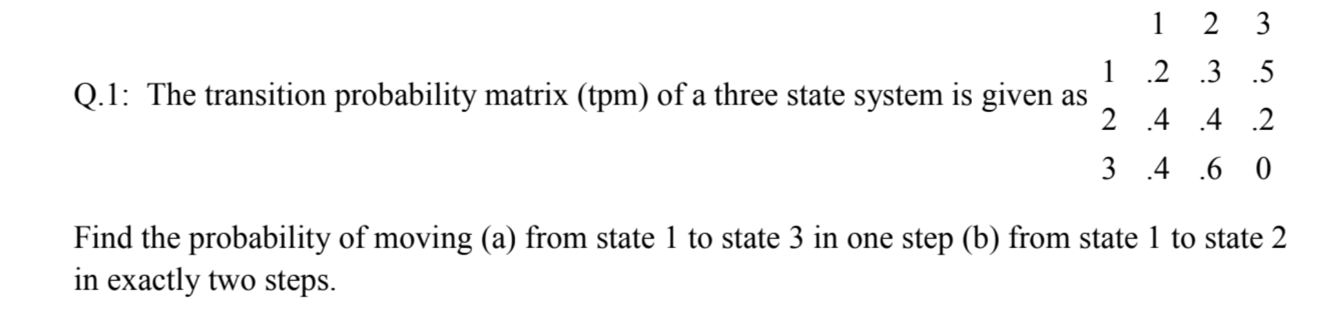 Solved Q.1: The transition probability matrix (tpm) of a | Chegg.com