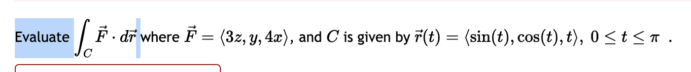 Solved Evaluate ∫CF⋅dr where F= 3z,y,4x , and C is given by | Chegg.com