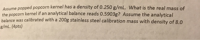 Solved Assume popped popcorn kernel has a density of 0.250 | Chegg.com
